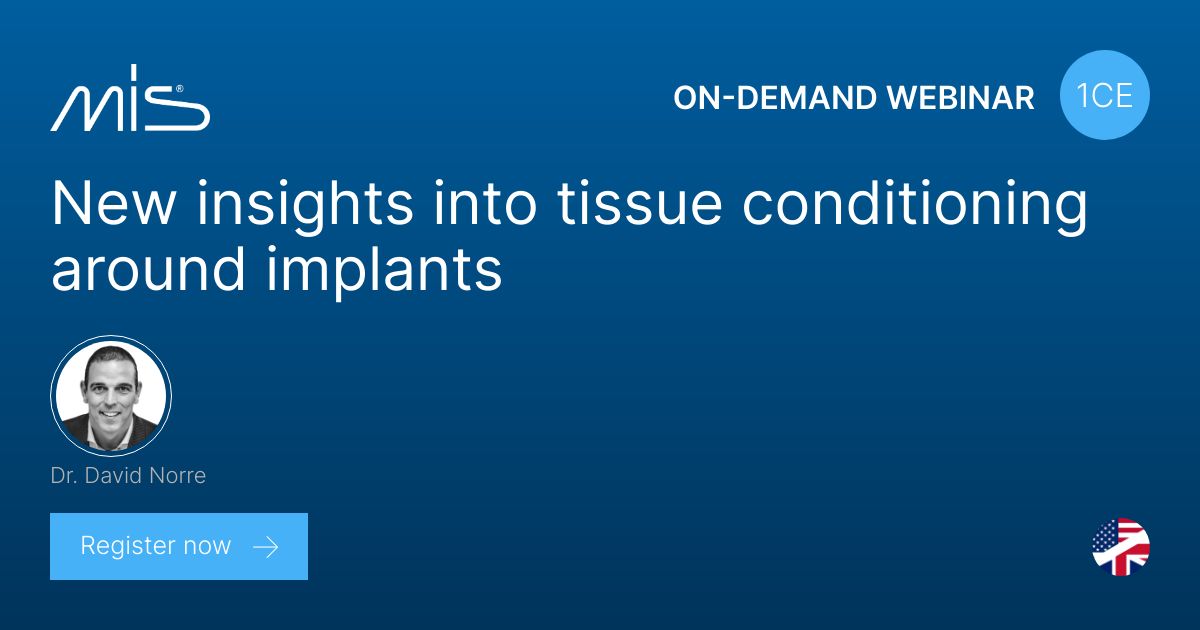 New insights into tissue conditioning around implants - Webinar - MIS ...